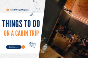 Things To Do On A Cabin Trip With Friends - 40 Best Things